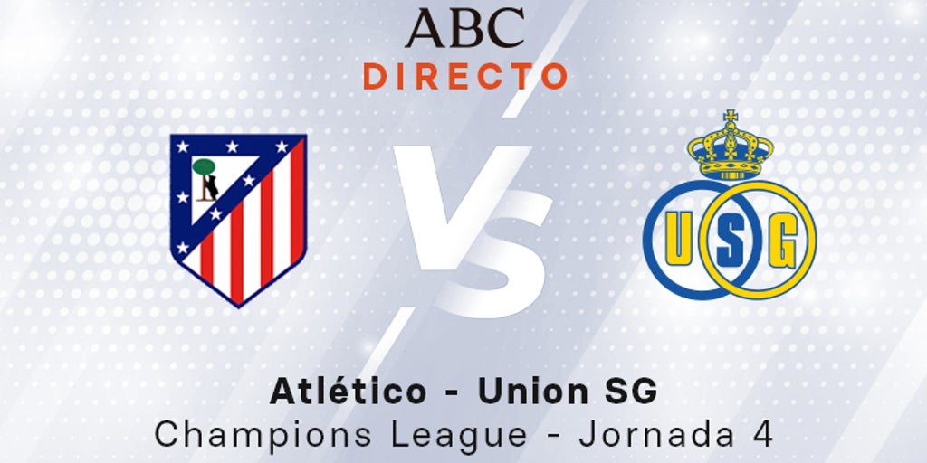 Atlético de Madrid - Union SG, en directo: resultado, goles y ganador ...