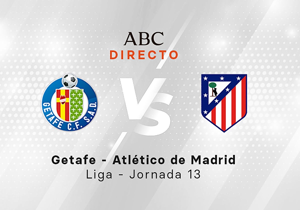 Getafe - Atlético de Madrid en directo hoy: partido de la Liga, jornada 13