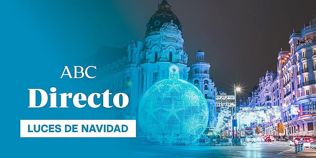 Luces de Navidad en Madrid, en directo: encendido, horario, calles iluminadas y últimas noticias ...